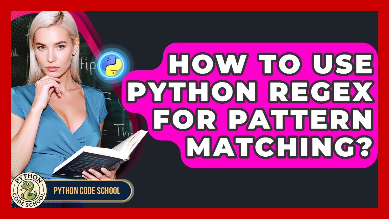 How To Use Python Regex For Pattern Matching? - Python Code School