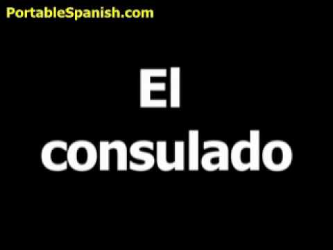 Spanish word for consulate is el consulado