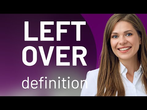 Left over • LEFT OVER meaning