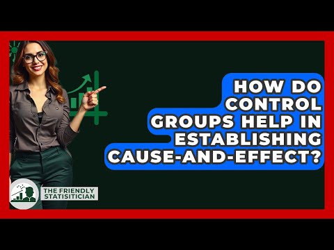 How Do Control Groups Help In Establishing Cause-and-Effect? - The Friendly Statistician