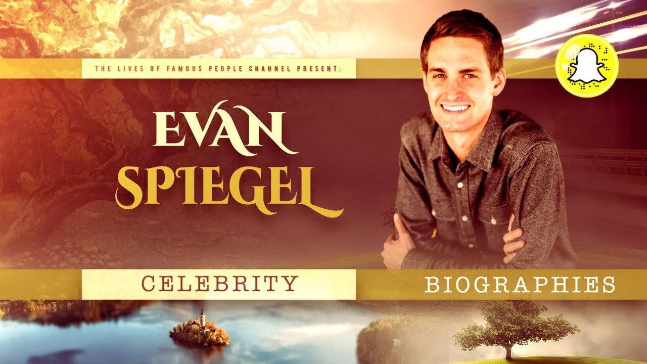 Evan Spiegel Biography - Inspirational Story of the Youngest Billionaire