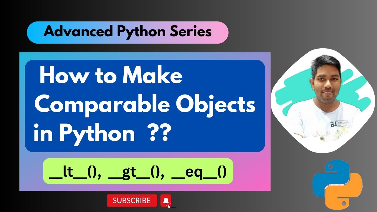 How to Make Python Objects Comparable - A Detailed Tutorial | Advanced Python Series | #python