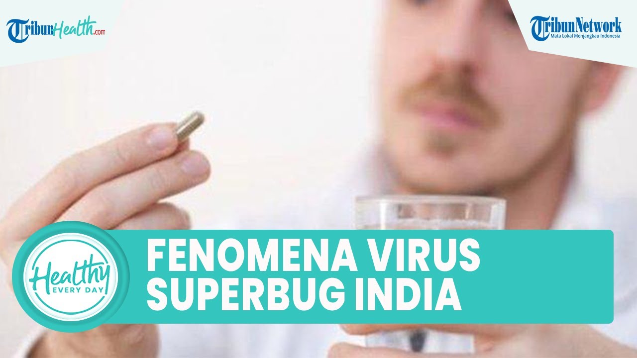 Apa itu Superbug? Fenomena Virus India yang Dapat Memicu Infeksi, Kenali Gejala hingga Penyebab ...
