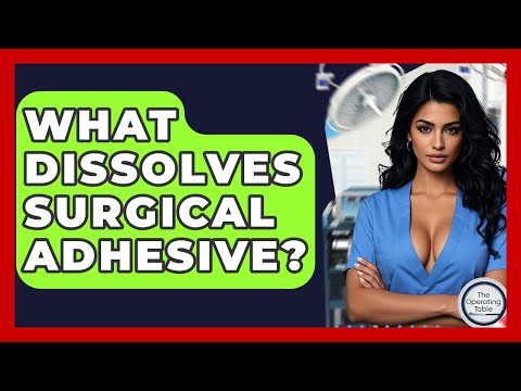 What Dissolves Surgical Adhesive? - The Operating Table