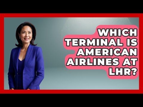 Which Terminal Is American Airlines At LHR? - Air Traffic Insider