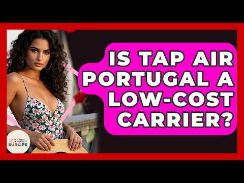 Is TAP Air Portugal A Low-cost Carrier? - Exploring Southwest Europe