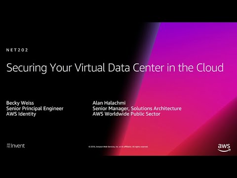 AWS re:Invent 2018: Securing Your Virtual Data Center in the Cloud (NET202)