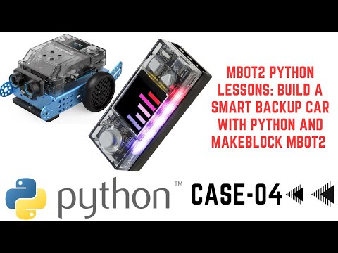 MBot2 Python Lessons: Build a Smart Backup Car with Python and Makeblock mBot2 - Case04
