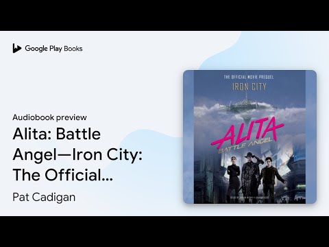 Alita: Battle Angel—Iron City: The Official… by Pat Cadigan · Audiobook preview