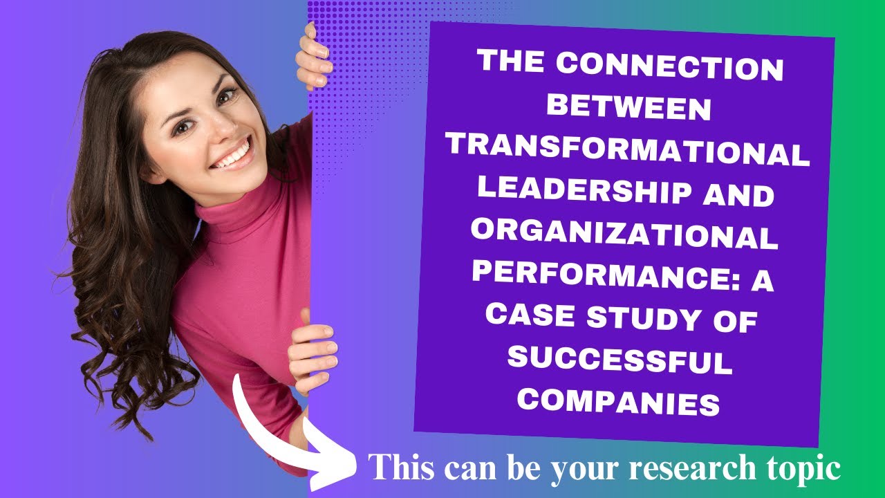 The Connection Between Transformational Leadership and Organizational Performance #researchtopic