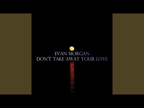 Don't Take Away Your Love