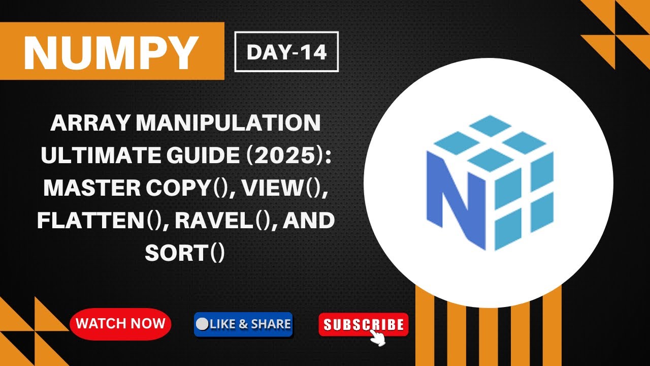NumPy Array Manipulation ULTIMATE Guide (2025): Master copy(), view(), flatten(), ravel(), & sort()
