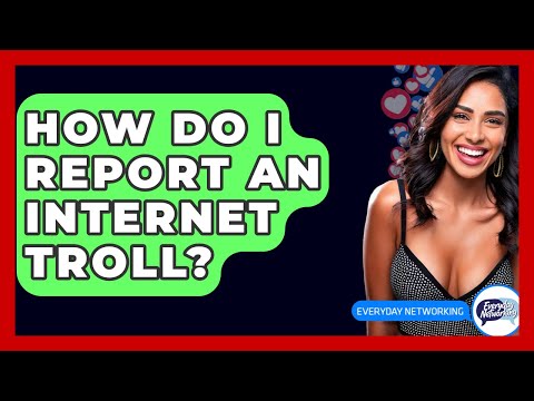 How Do I Report An Internet Troll? - Everyday-Networking
