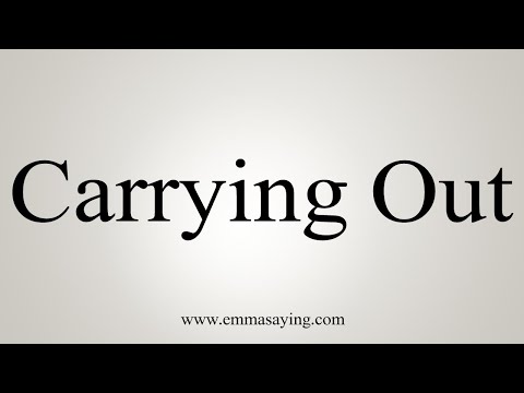 How To Say Carrying Out