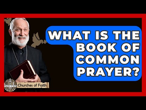 What Is The Book Of Common Prayer? - Churches Of Faith