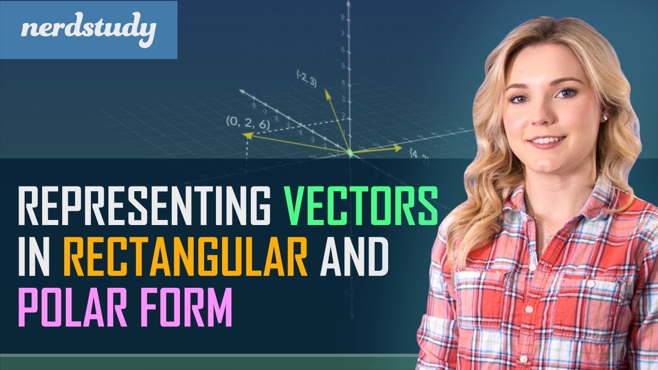 Representing Vectors in Rectangular and Polar Form - Nerdstudy Physics