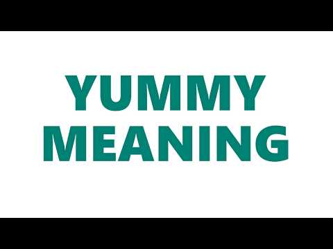 Yummy Meaning | Definition of Yummy