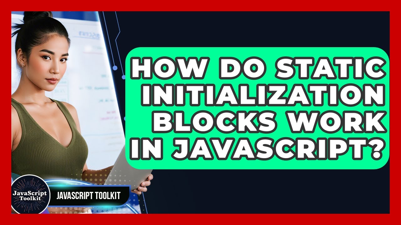 How Do Static Initialization Blocks Work In JavaScript? - JavaScript Toolkit