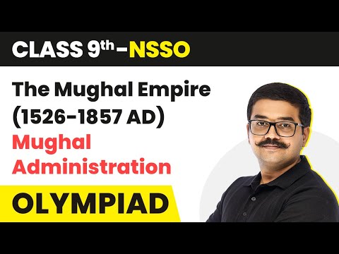 The Mughal Empire (1526-1857 AD) - Mughal Administration | Class 9 National Social Studies Olympiad