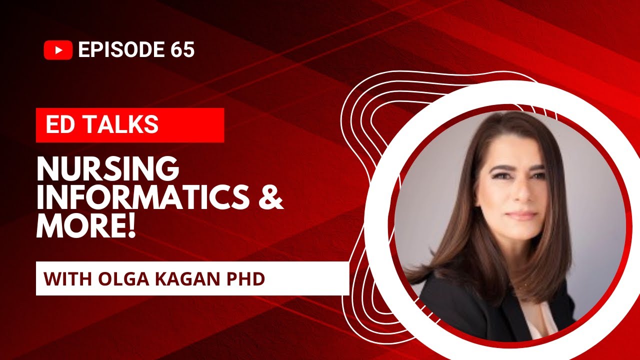 EDTalks | E65 | Nursing Informatics & More! | Olga Kagan PhD