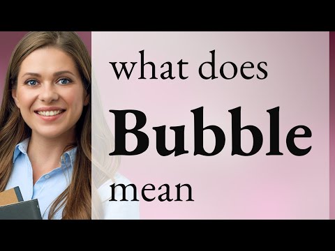 Bubble — what is BUBBLE definition