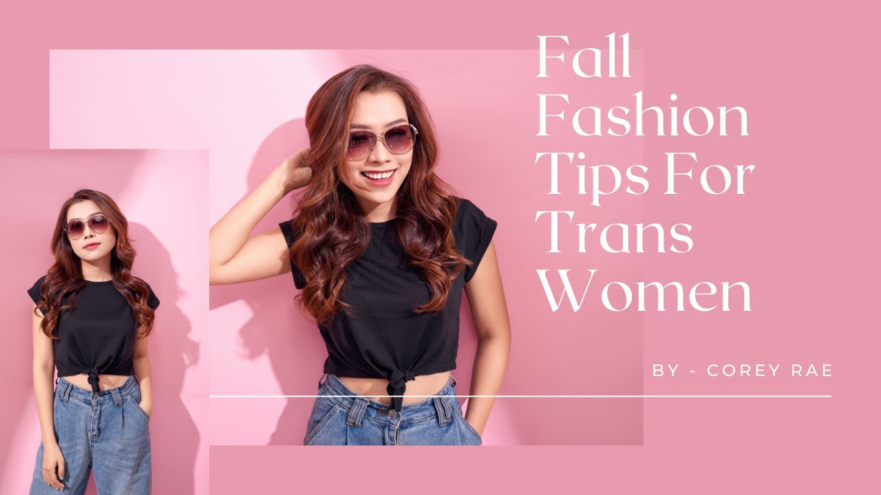 Fall Fashion Tips For Trans Women In Transition