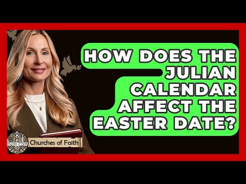 How Does The Julian Calendar Affect The Easter Date? - Churches Of Faith