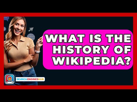 What Is The History Of Wikipedia? - SearchEnginesHub.com