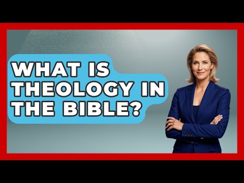What Is Theology In The Bible? - Spiritual Universe Unlocked