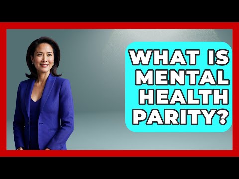 What Is Mental Health Parity? - Psychological Clarity