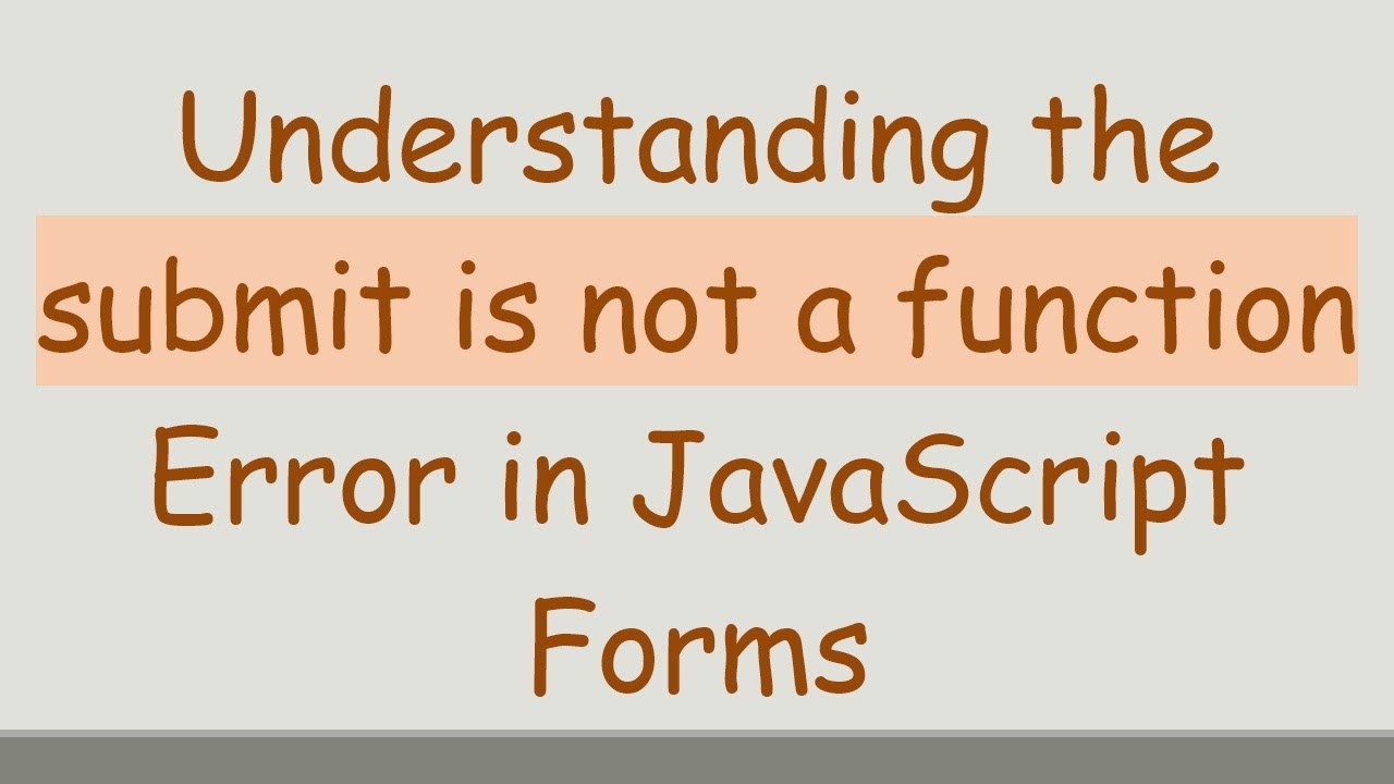Understanding the submit is not a function Error in JavaScript Forms