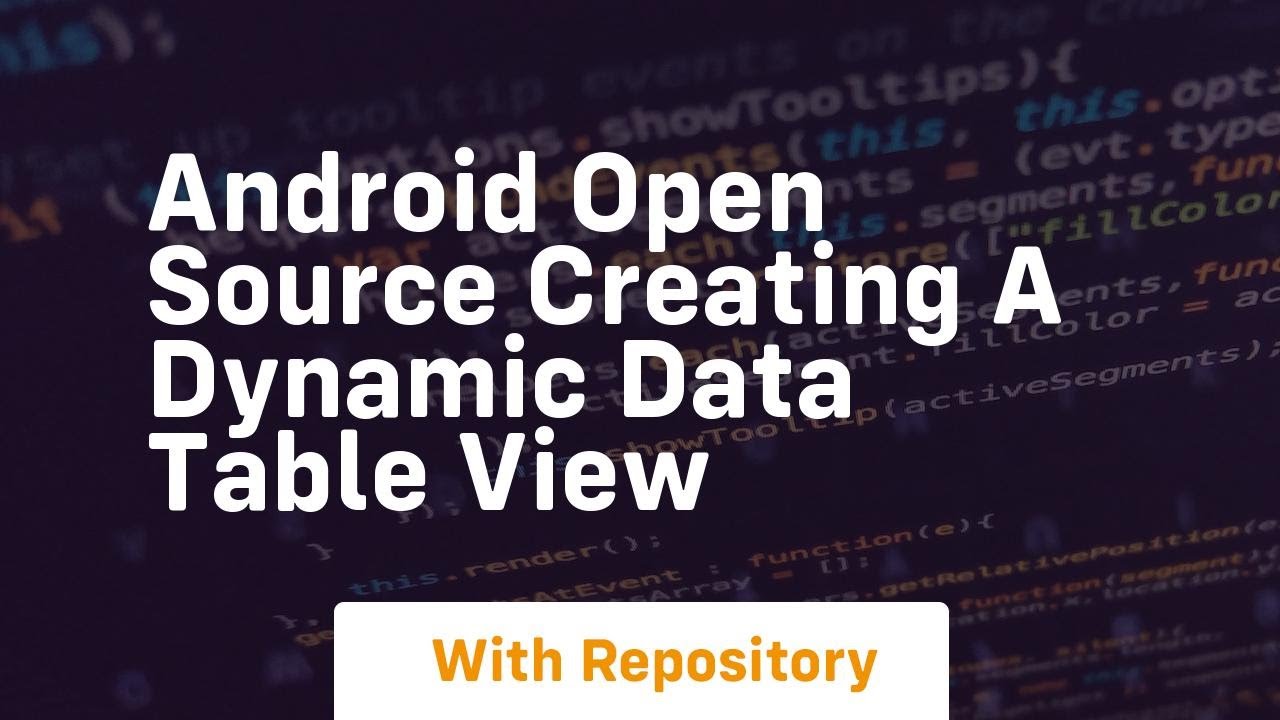 Android open source creating a dynamic data table view