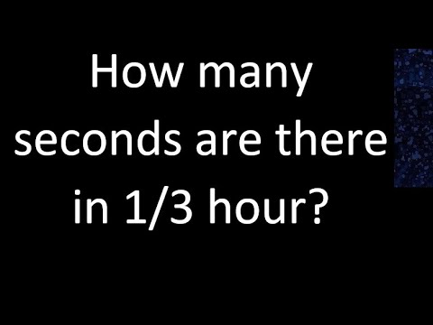 How many seconds are there in 1/3 hour?