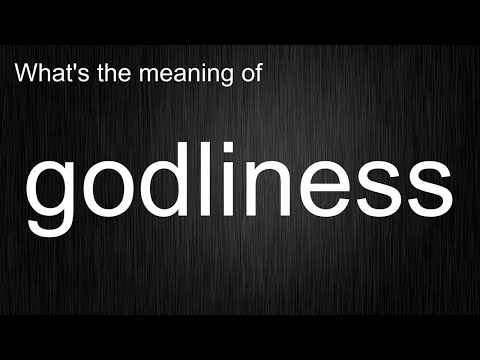 What's the meaning of "godliness", How to pronounce godliness?