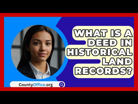 What Is A Deed In Historical Land Records? - CountyOffice.org