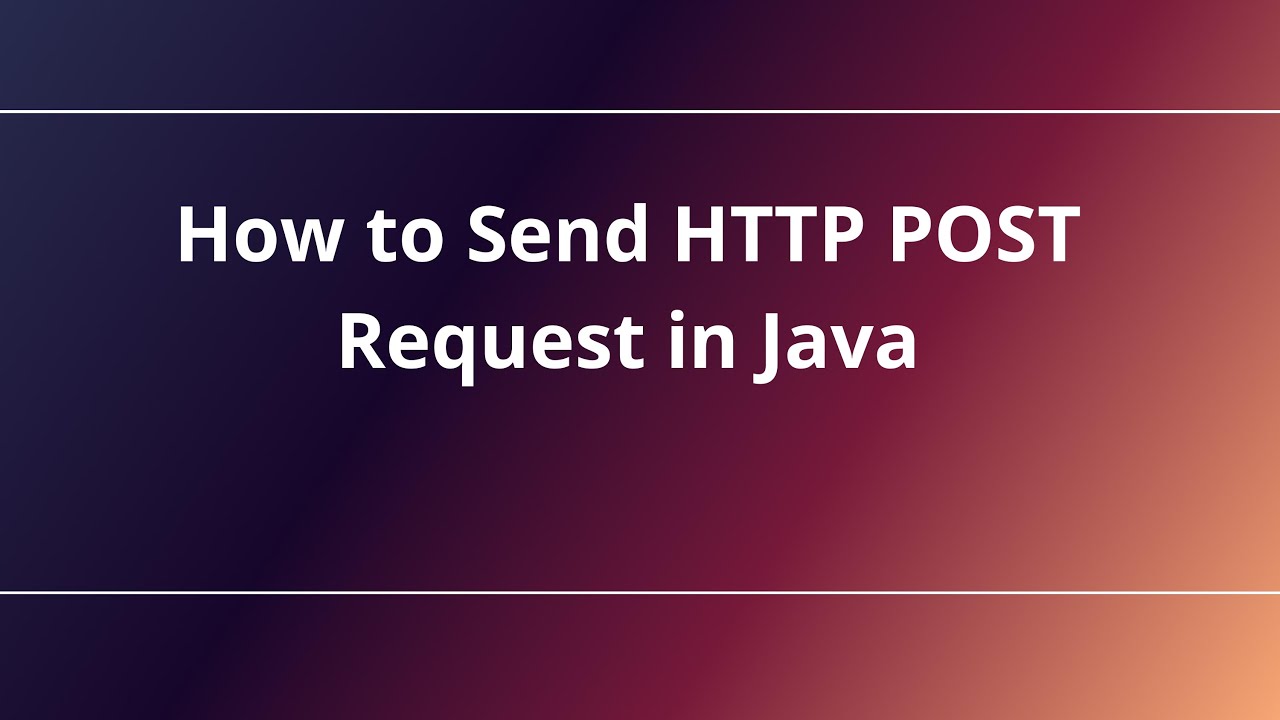 How to Send HTTP POST Request in Java