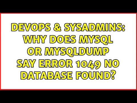 DevOps & SysAdmins: Why does Mysql or Mysqldump say Error 1049 no database found?