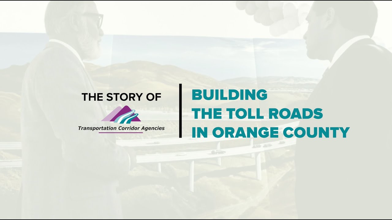 The Story of the Transportation Corridor Agencies: Building The Toll Roads in Orange County