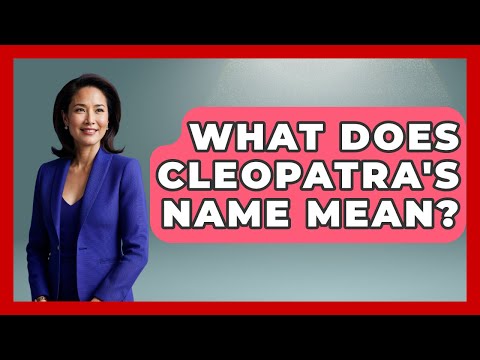 What Does Cleopatra's Name Mean? - Womens Wisdom and Power