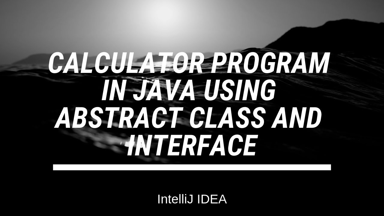 How To Create A Calculator Program In Java | Using abstract class and Interface