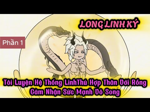 LONG LINH KÝ | Tôi Hợp Thể Với Rồng Thần, Khai Mở Sức Mạnh Linh Thú Huyền Thoại | (Phần 1) Bibi sub