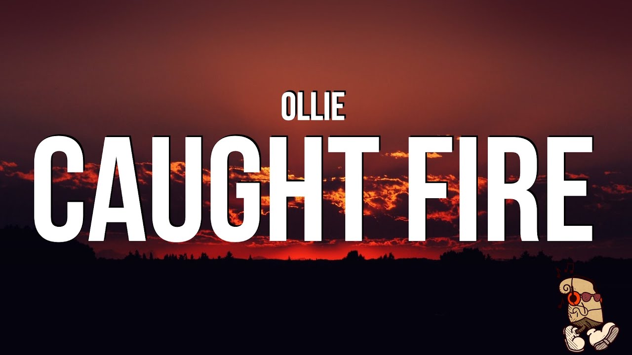 Ollie - caught fire (Lyrics)