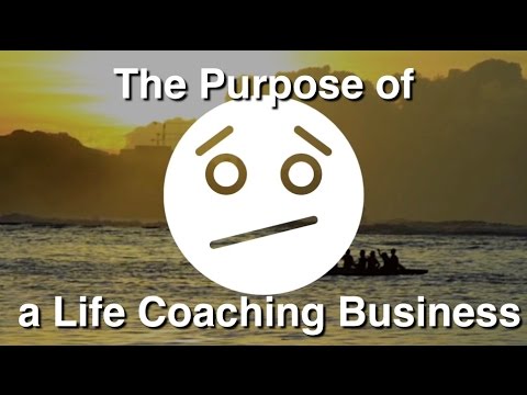 The Purpose of a Life Coaching Business