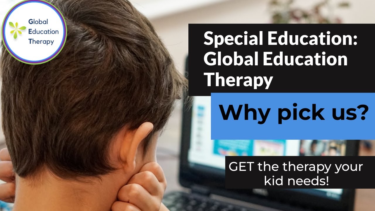 Special Education: Global Education Therapy (WHY PICK US?)