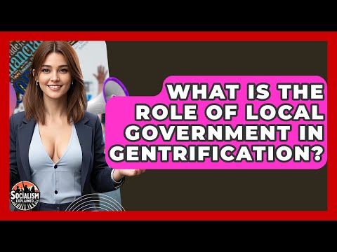 What Is The Role Of Local Government In Gentrification? - Socialism Explained