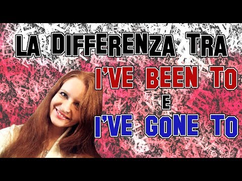 Lezione di Inglese 26 | La differenza tra I'VE BEEN TO e I'VE GONE TO | Uso e significato