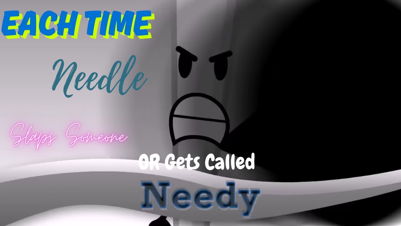 Each time Needle Slaps someone or Gets Called 