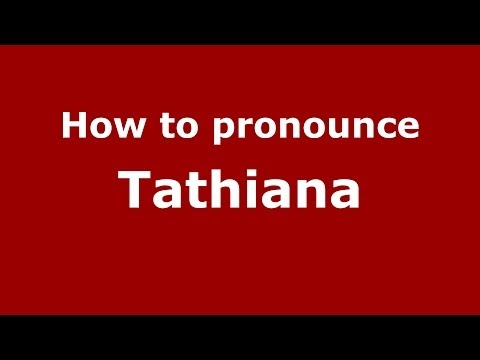 How to pronounce Tathiana (Brazilian Portuguese/Brazil) - PronounceNames.com