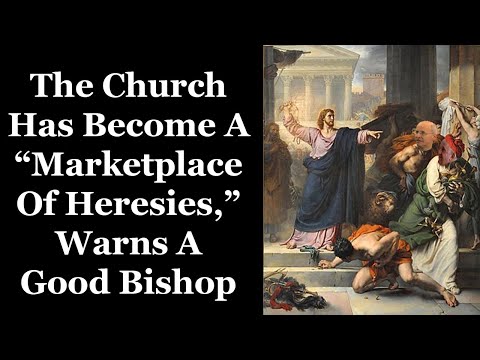 The Church Has Become A “Marketplace Of Heresies,” Warns Good Bishop ...