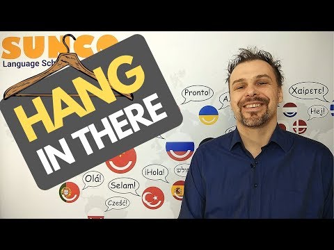 idioms 101 - hang in there